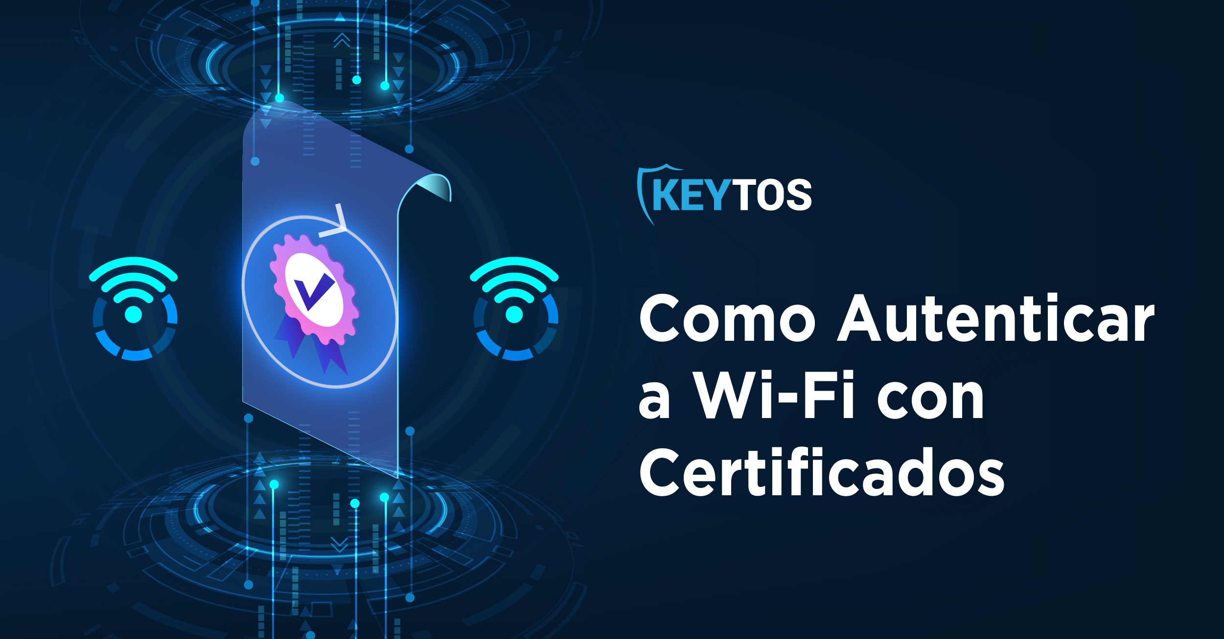 Cómo Autenticar a Wi-Fi con Certificados y EAP-TLS con RADIUS | Keytos