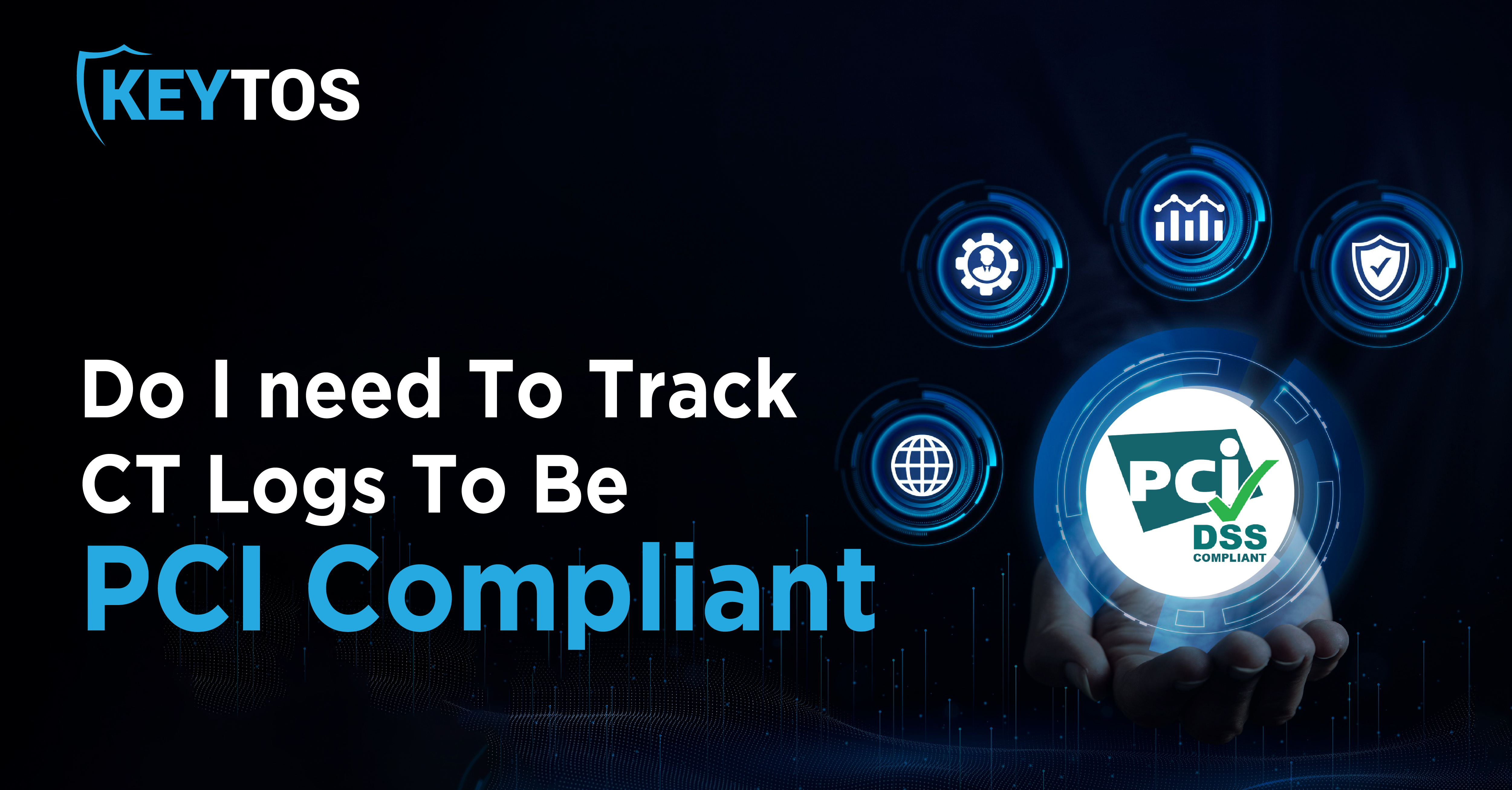 Is Certificate Transparency Logs Monitoring Needed for PCI Compliance? | Keytos Blog