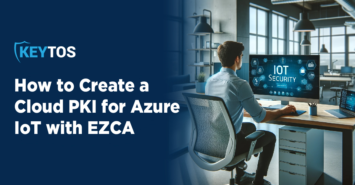 How to Implement Cloud PKI for Azure IoT: An Essential Security Guide | Keytos