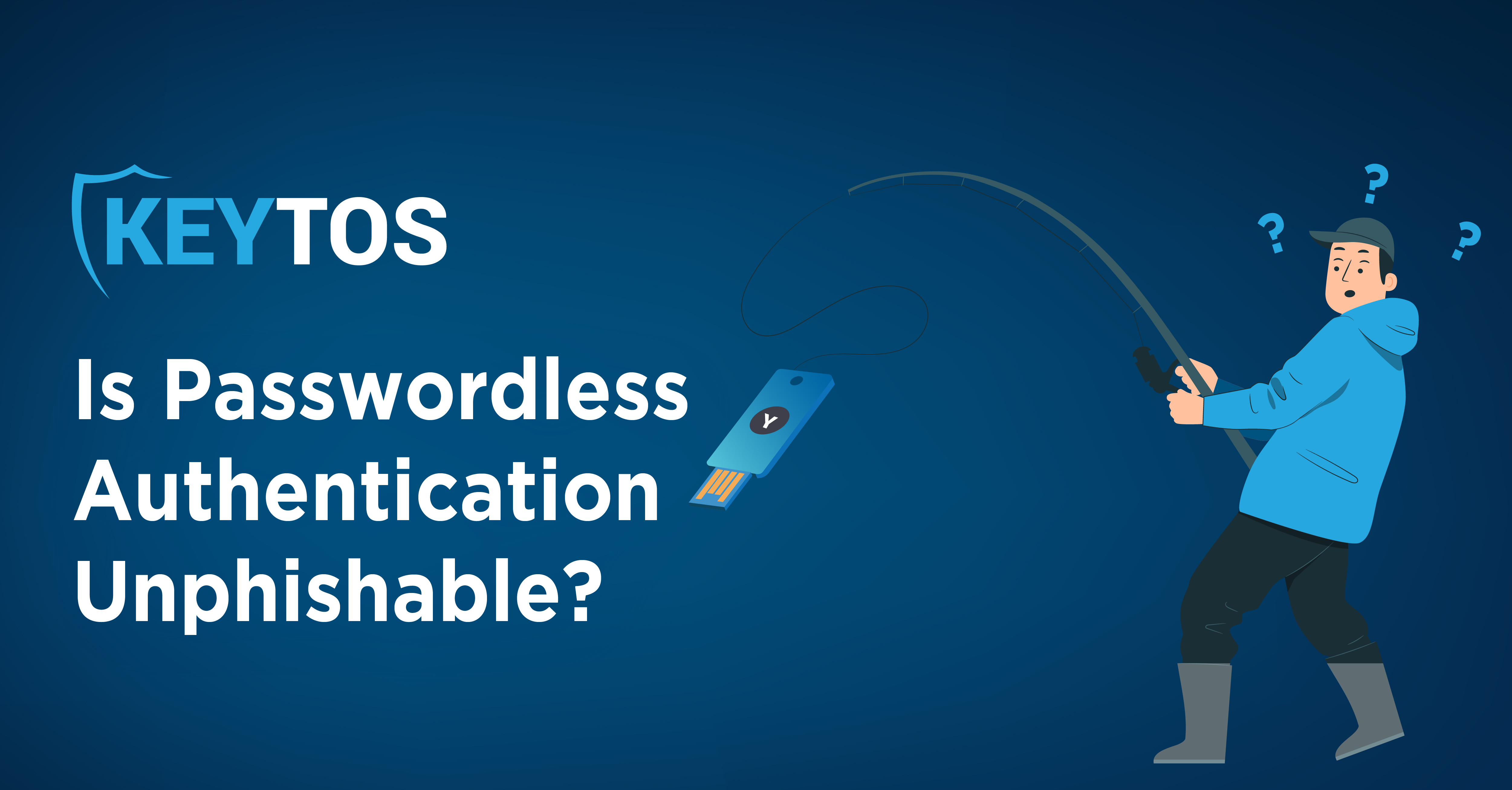 Is Passwordless Authentication Unphishable? | Keytos Is Passwordless Authentication Unphishable? | Keytos