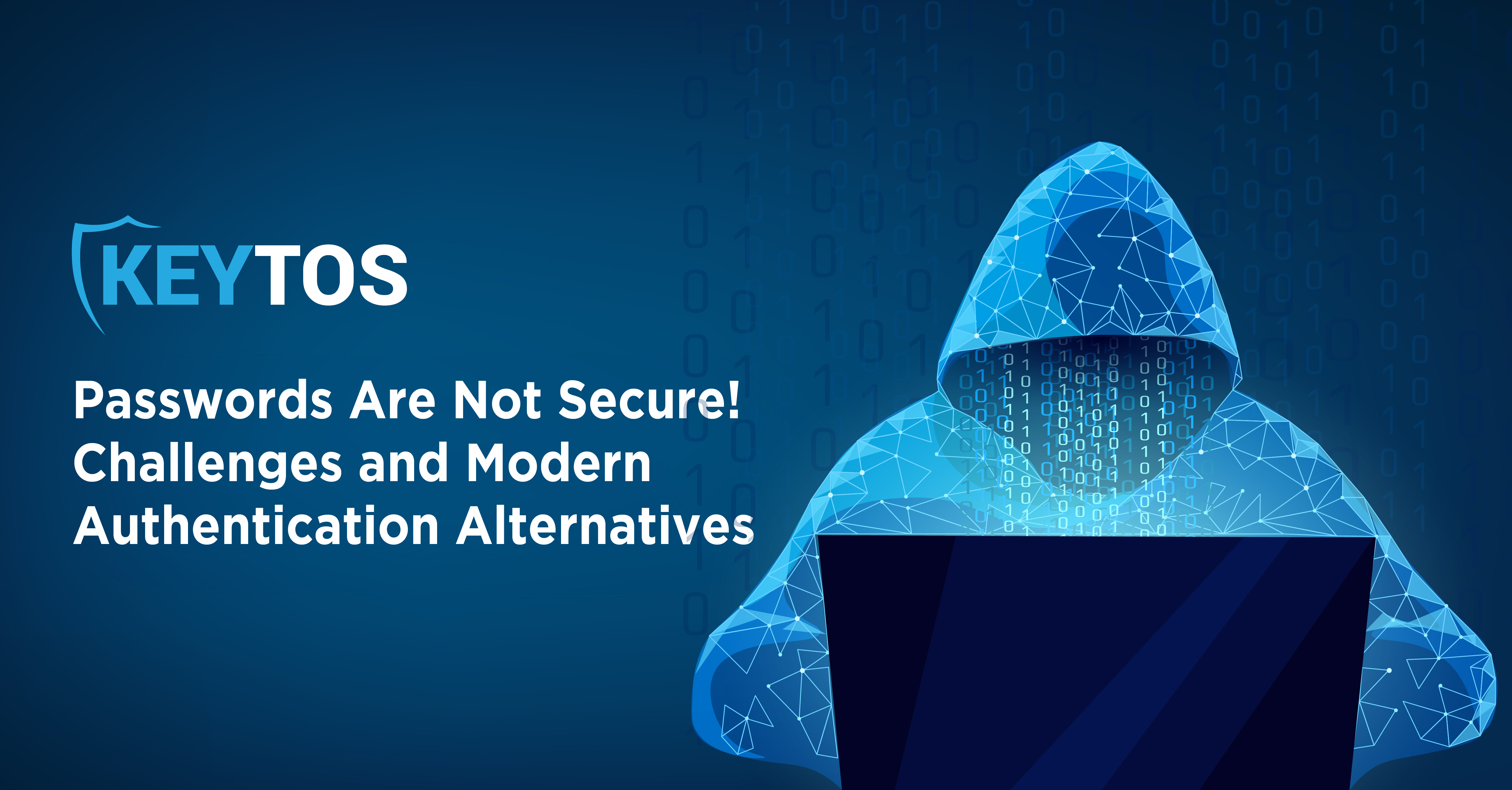 Passwords Are Not Secure! Challenges and Modern Authentication Alternatives | Keytos