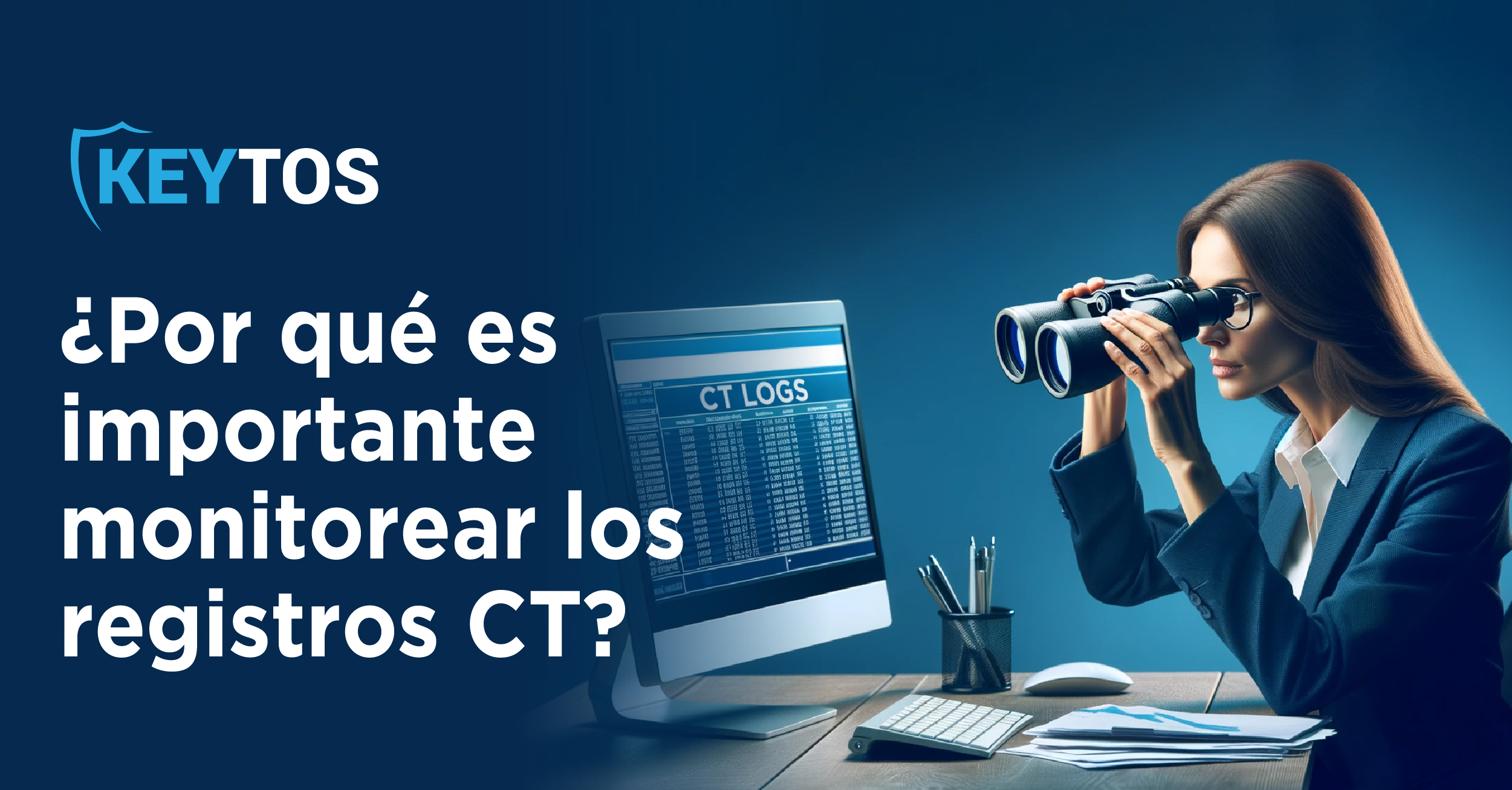 Por qué es importante monitorear los CT Logs | Keytos